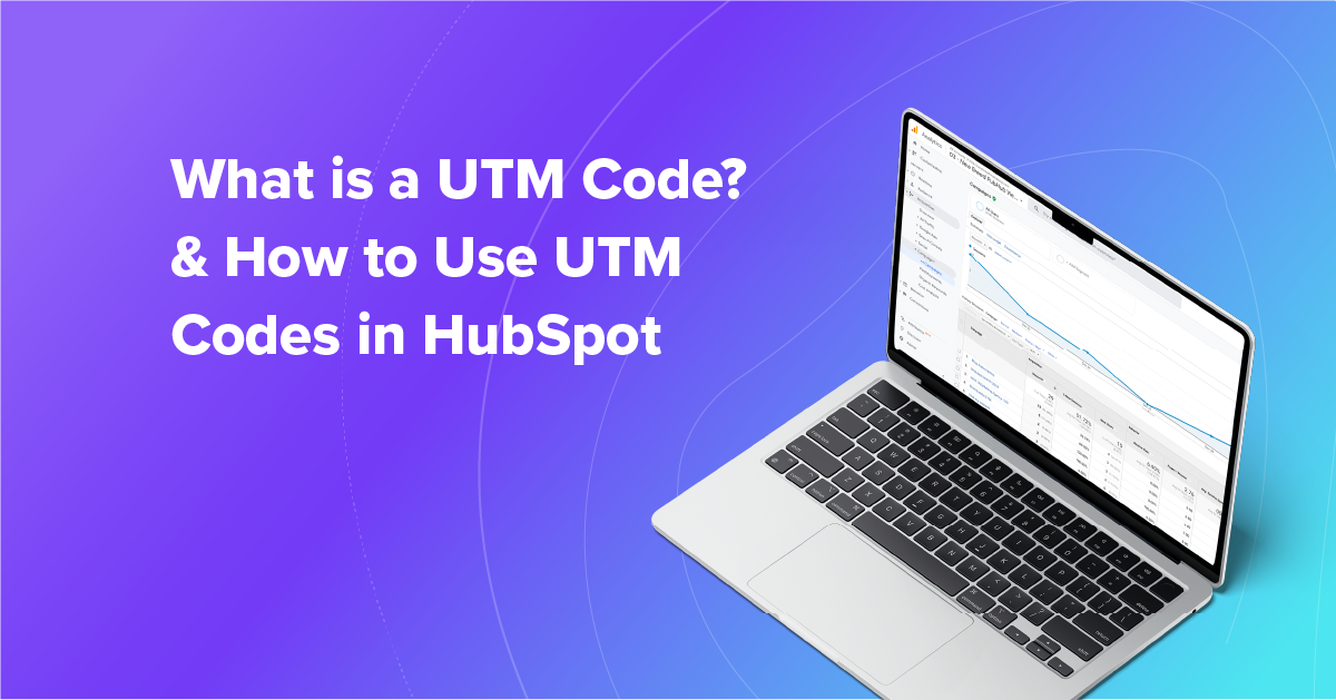What is a UTM Code? (And How to Use UTM Codes in HubSpot)